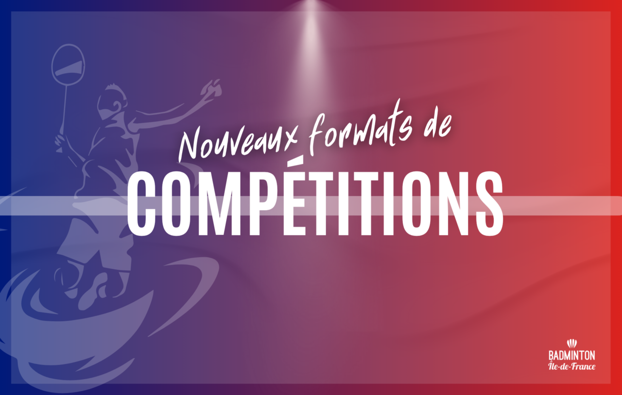 Nouveaux formats de compétitions – Ligue Île-de-France de Badminton